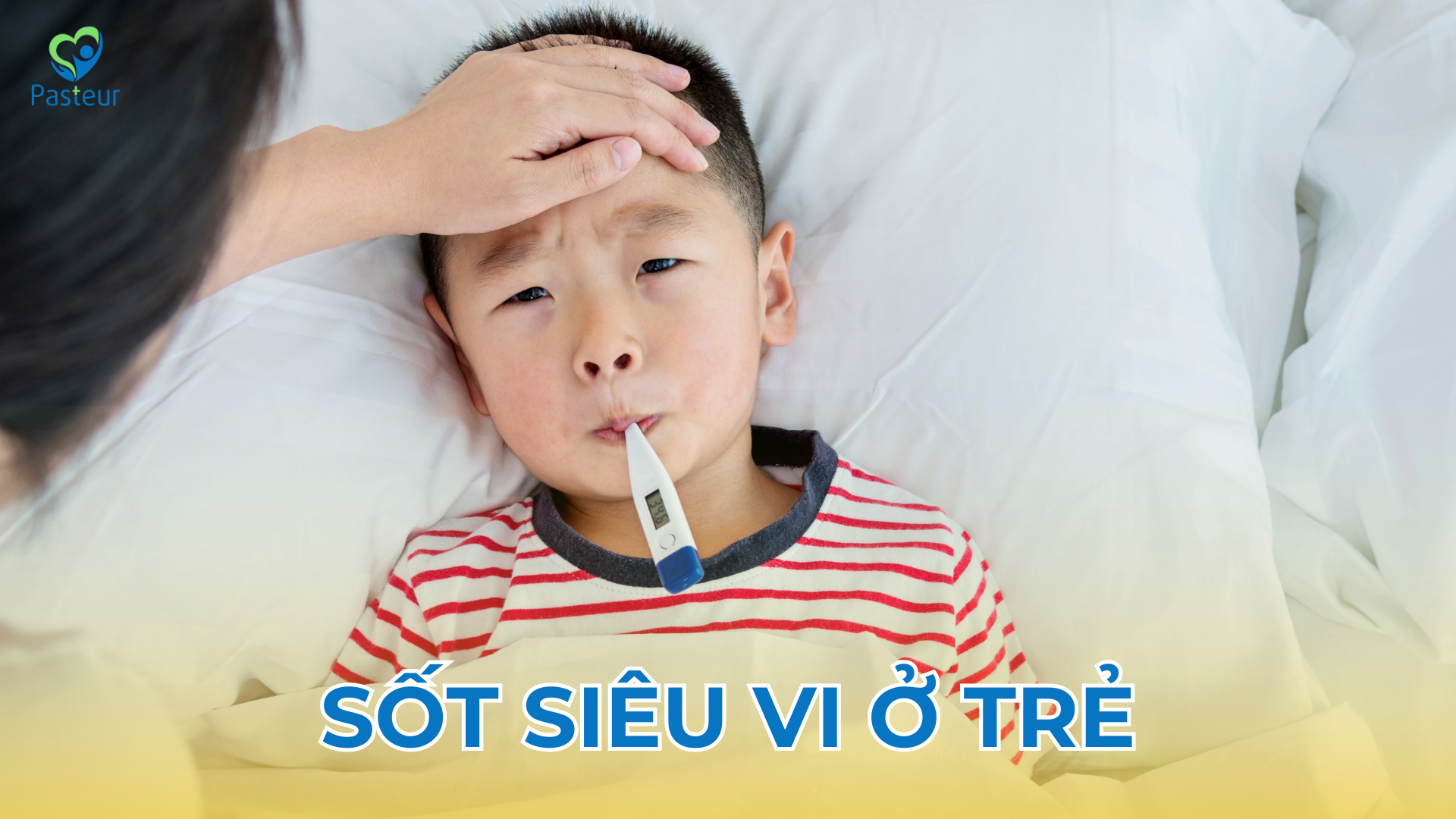 Sốt Siêu Vi ở Trẻ 5 điều Ba Mẹ Cần Biết